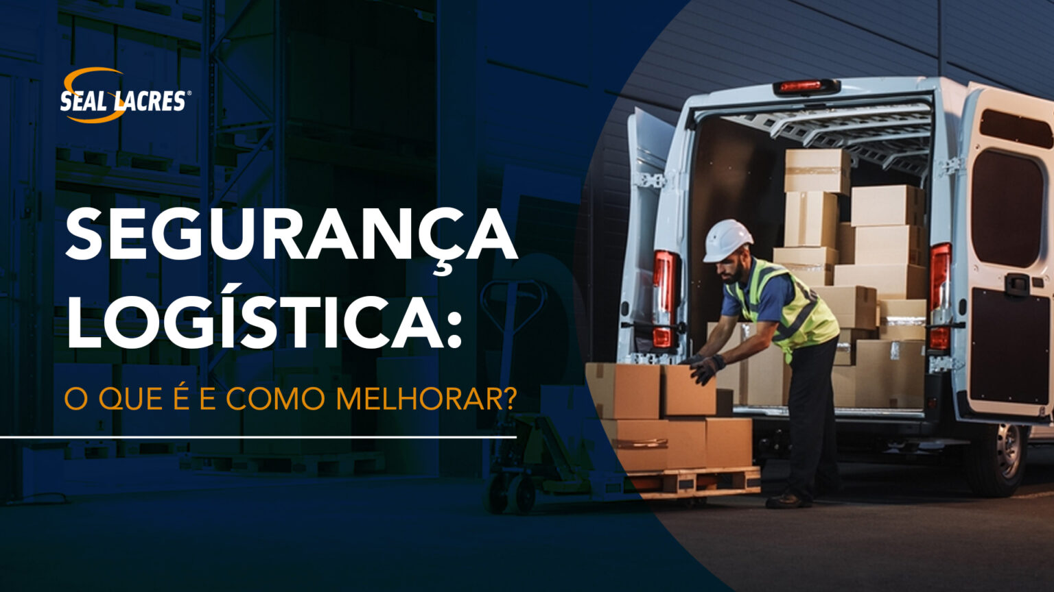 Segurança Logística: o que é e como melhorar? - Seal Lacres